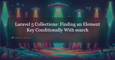 Laravel 5 Collections Finding An Element Key Conditionally With Search Stillat