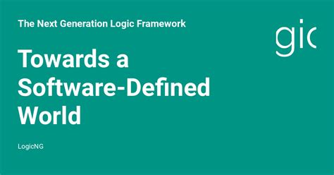 Towards A Software Defined World The Next Generation Logic Framework