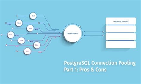 Intro To Postgresql Connection Pooling Pros And Cons Of Using A Connection Pooler And How It