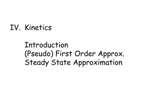 Ppt Iv Kinetics Introduction Pseudo First Order Approx Steady