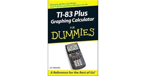 Ti 83 Plus Graphing Calculator For Dummies By C C Edwards