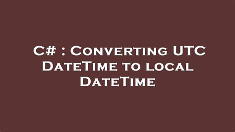 C Converting Utc Datetime To Local Datetime Youtube