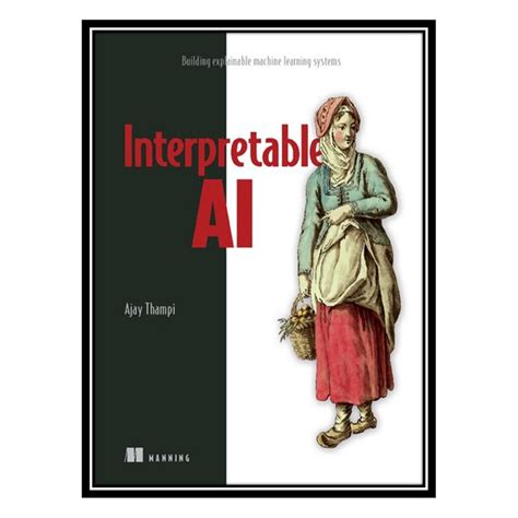 قیمت و خرید کتاب Interpretable Ai Building Explainable Machine