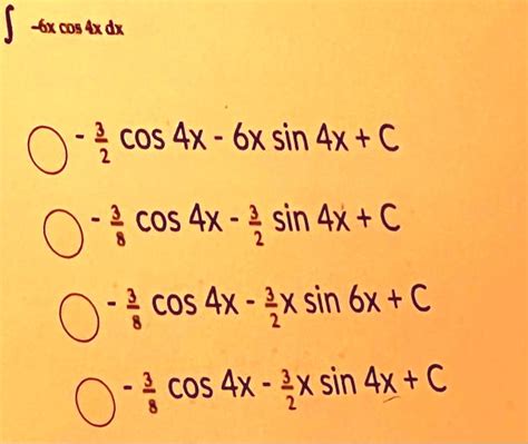 Solved 6x Cos 4x Dx Cos 4x Sin 4xc Cos4x Xsin4xc