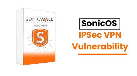 Sonicos Ipsec Vpn Vulnerability Let Attackers Cause Dos Condition Heal Security Inc Cyber