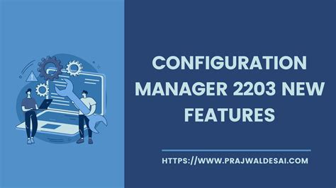 Top 5 Sccm 2203 New Features Overview Prajwal Desai