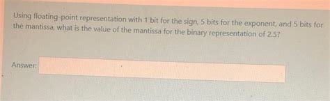 Solved Using Floating Point Representation With 1 Bit For