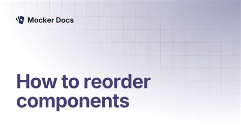 How To Reorder Components Mocker Docs