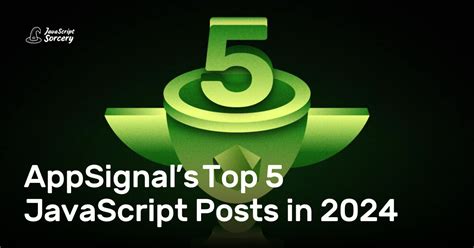 Appsignals Top 5 Javascript Posts In 2024 Appsignal Blog