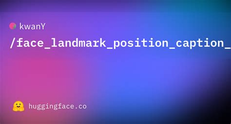 Kwanyfacelandmarkpositioncaptiontiny · Datasets At Hugging Face
