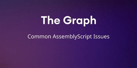 Common Assemblyscript Issues Docs The Graph