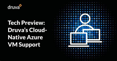 Gareth Lush On Linkedin Tech Preview Druvas Cloud Native Azure Vm Support