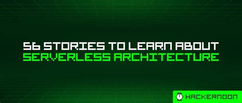 56 Stories To Learn About Serverless Architecture Hackernoon