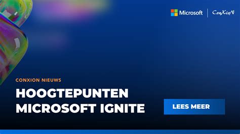 Microsoft Ignite 2023 Hoogtepunten Alles Wat Je Moet Onthouden Conxion