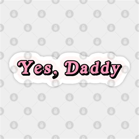 Yes Daddy Daddy Sticker Teepublic