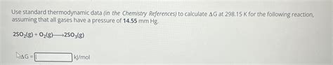 Solved Use Standard Thermodynamic Data In The Chemistry