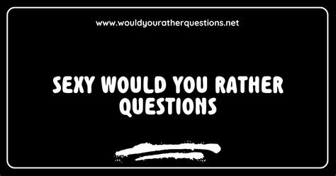 150 Best Sexy Would You Rather Questions To Ignite Your Night Would