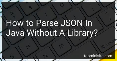 How To Parse Json In Java Without A Library In 2025