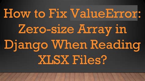 How To Fix Valueerror Zero Size Array In Django When Reading Xlsx
