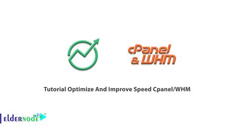 Tutorial Optimize And Improve Speed Cpanelwhm Eldernode Blog
