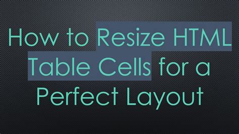 How To Resize Html Table Cells For A Perfect Layout Youtube