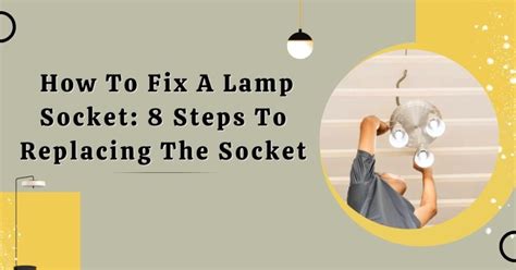 How To Fix A Lamp Socket 8 Steps To Replace