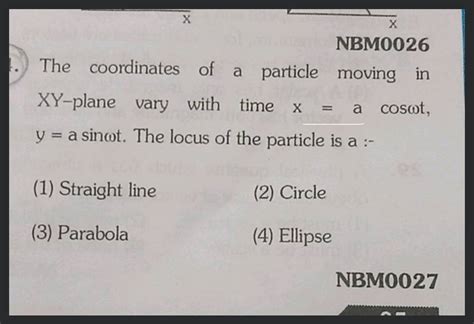 27 The Coordinates Of A Particle Moving In X Y Plane Vary With Time X A