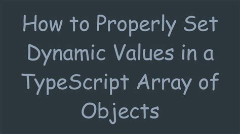 How To Properly Set Dynamic Values In A Typescript Array Of Objects Youtube