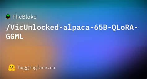 TheBloke VicUnlocked Alpaca 65B QLoRA GGML Hugging Face