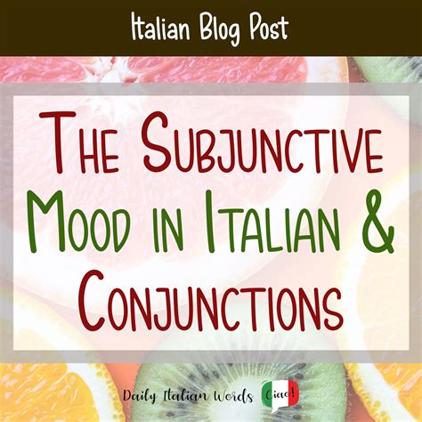 Congiuntivo And Conjunctions Part 3 The Italian Subjunctive Mood In Action Daily Italian Words