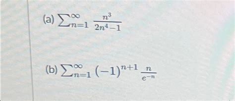 solved a ∑n 1∞n32n4 1 b ∑n 1∞ 1 n 1ne ndetermine wheyher
