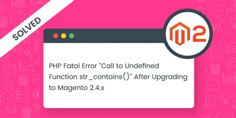 Solved PHP Fatal Error Call To Undefined Function Str Contains