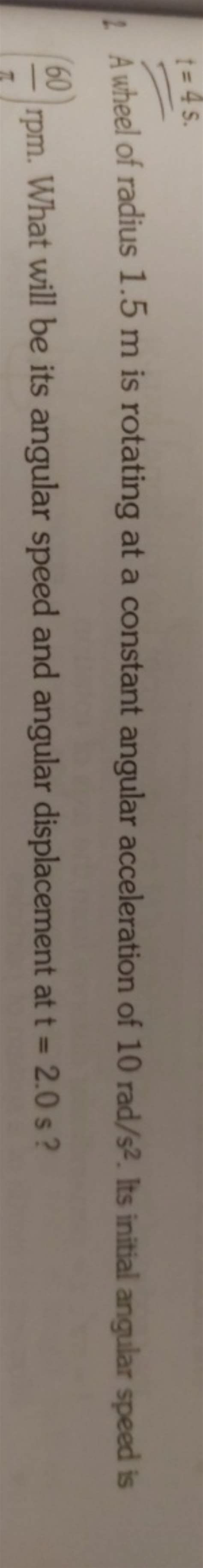 A Wheel Of Radius 1 5 M Is Rotating At A Constant Angular Acceleration Of