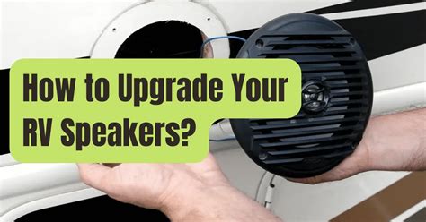 How To Upgrade Your RV Speakers Easy Guide RVing Beginner