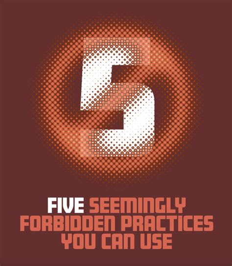 Five Seemingly Forbidden Practices You Can Use