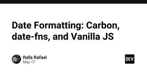 date formatting carbon date fns and vanilla js dev community