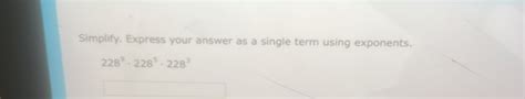 Simplify Express Your Answer As A Single Term Using Exponents