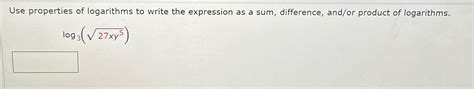 Solved Use Properties Of Logarithms To Write The Expression