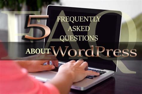 Five Frequently Asked Questions About Wordpress