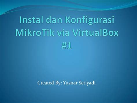 Instal Dan Konfigurasi Mikrotik Via Virtualbox 1 Pptx Operating Systems Computer Software Instal Dan Konfigurasi Mikrotik Via Virtualbox 1 Pptx Operating Systems Computer Software