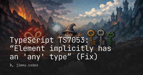 Typescript Ts7053 “element Implicitly Has An Any Type” Fix Jimmy