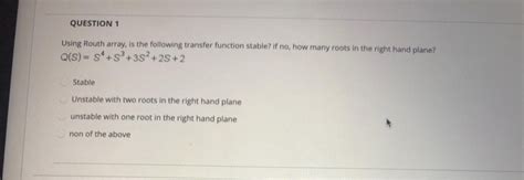 Solved Question 1 Using Routh Array Is The Following