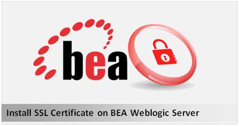 How To Install SSL Certificate On BEA Weblogic Server