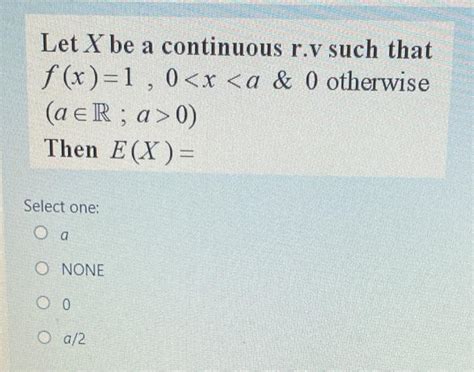 solved let x be a continuous r v such that f x 1 00 then