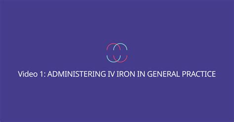 Video 1 Administering Iv Iron In General Practice