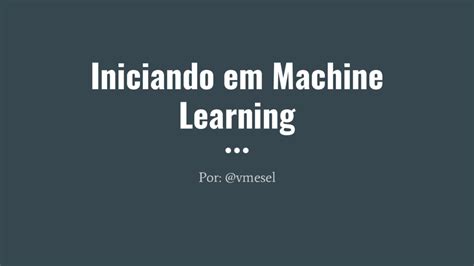 Iniciando Em Machine Learning Com Python Speaker Deck