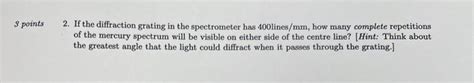 Solved 2 If The Diffraction Grating In The Spectrometer Has