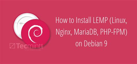 How To Install Lemp Linux Nginx Mariadb Php Fpm On Debian 9 Stretch