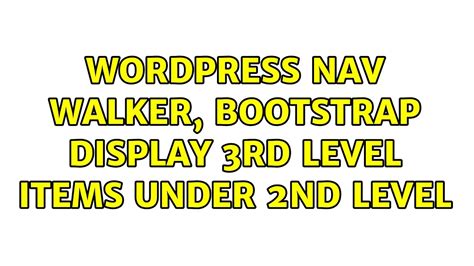 wordpress nav walker bootstrap display 3rd level items under 2nd level 3 solutions youtube
