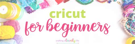 Cricut Tutorial For Beginners Crafting A Lovely Life